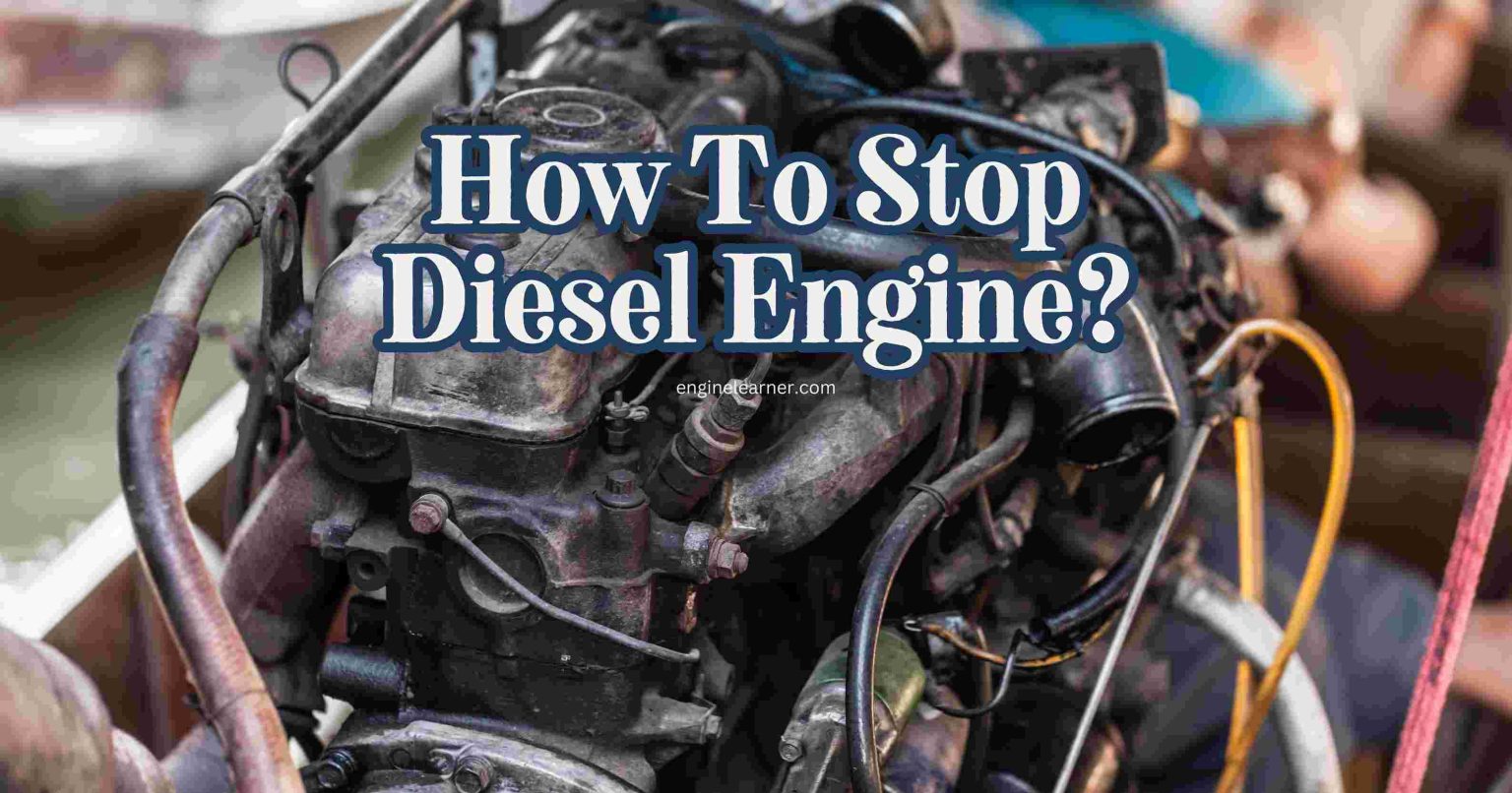 How to Stop Diesel Engine? Quick and Effective Methods - Engine Learner