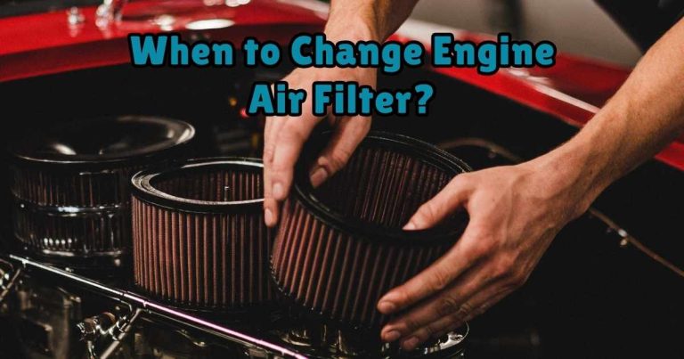 How Often to Change Engine Air Filter? Best Guide
